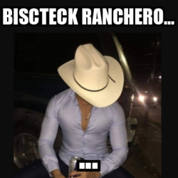 Meme Personalizado - Biscteck Ranchero... ... - 33499893