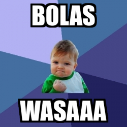 Meme Bebe Exitoso - Bolas Wasaaa - 33050414