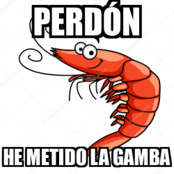 Meme Personalizado - Perdón He metido la gamba - 33051600