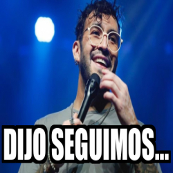 Meme Personalizado - Dijo Seguimos... - 33051912