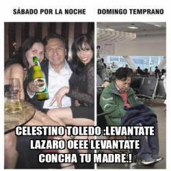 Meme Personalizado - CELESTINO TOLEDO :LEVANTATE LAZARO OEEE LEVANTATE ...