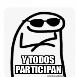 Meme Personalizado - y todos participan - 33052395