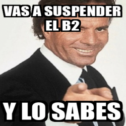 Meme Personalizado - Vas a suspender el b2 Y lo sabes - 33053148
