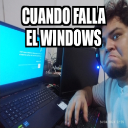 Meme Personalizado - Cuando falla el windows - 33053484