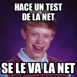 Meme Bad Luck Brian - Hace un test de la net se le va la net - 33053517