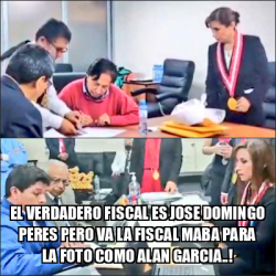Meme Personalizado - EL VERDADERO FISCAL ES JOSE DOMINGO PERES PERO VA ...