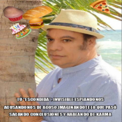 Meme Personalizado - Tú "escondida", invisible espiandonos acusandonos ...