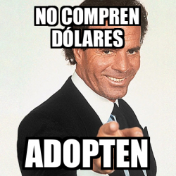 Meme Julio Iglesias - No compren dólares Adopten - 33054206