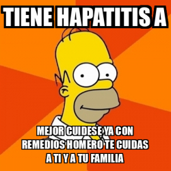 Meme Homer - tiene hapatitis A mejor cuidese ya con remedios homero te ...