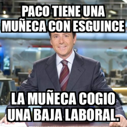 Meme Matias Prats - Paco tiene una muñeca con esguince La muñeca cogio ...