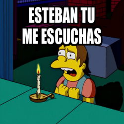 Meme Personalizado - esteban tu me escuchas - 33056581