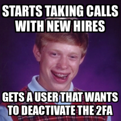 Meme Bad Luck Brian - Starts taking calls with new hires gets a user ...