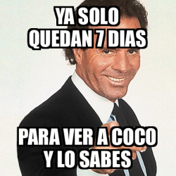 Meme Julio Iglesias - Ya solo quedan 7 dias Para ver a coco y lo sabes ...
