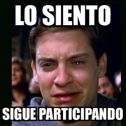 Meme crying peter parker - LO SIENTO SIGUE PARTICIPANDO - 33057928
