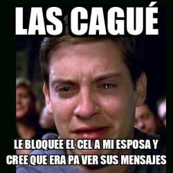 Meme crying peter parker - Las cagué Le bloquee el cel a mi esposa y ...