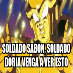 Meme Personalizado - Soldado Sabon, soldado Doria venga a ver esto ...