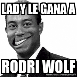 Meme Personalizado - lady le gana a rodri wolf - 33059091