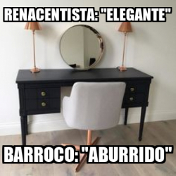 Meme Personalizado - Renacentista: "ELegante" Barroco: "ABURRIDO ...