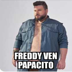 Meme Personalizado - Freddy ven papacito - 33059786