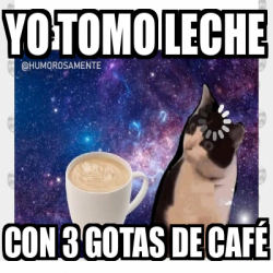 Meme Personalizado - Yo tomo Leche Con 3 gotas de café - 33500204