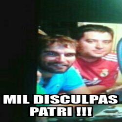 Meme Personalizado - Mil disculpas Patri !!! - 33501023