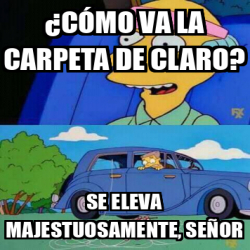 Meme Personalizado - ¿Cómo va la carpeta de Claro? Se eleva ...