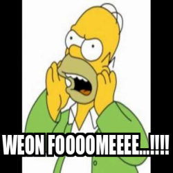 Meme Personalizado - weon foooomeeee...!!!! - 33501093