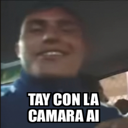 Meme Personalizado - tay con la camara ai - 33501216