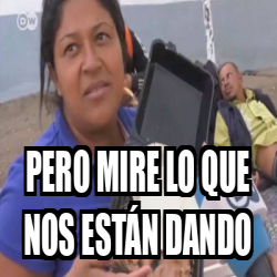 Meme Personalizado - Pero mire lo que nos están dando - 33503016
