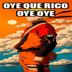 Meme Personalizado - Oye que rico oye oye - 33503950