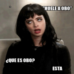 Meme Personalizado - . "huele a obo" ¿Que es obo?