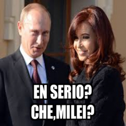 Meme Personalizado - en serio? che,milei? - 33505505