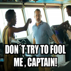 Meme Personalizado - DON´T TRY TO FOOL ME , CAPTAIN! - 33506374