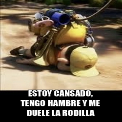 Meme Personalizado - Estoy cansado, tengo hambre y me duele la rodilla ...