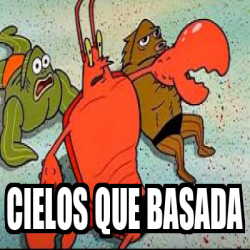 Meme Personalizado - Cielos que basada - 33508315