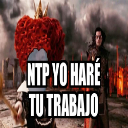 Meme Personalizado - NTP YO HARÉ TU TRABAJO - 33508585