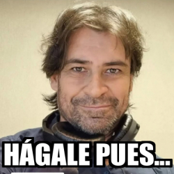 Meme Personalizado - HÁGALE PUES... - 33508846