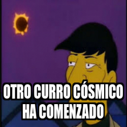 Meme Personalizado - otro curro cósmico ha comenzado - 33509391