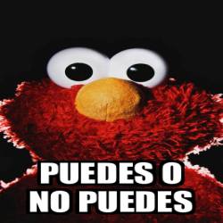 Meme Personalizado - PUEDES O NO PUEDES - 33509553