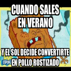 Meme Personalizado - Cuando sales en verano y el sol decide convertirte ...