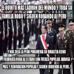 Meme Personalizado - EL QUINTO MAS LAdRON DEL MUNDO Y TODA SU FAMILIA ...