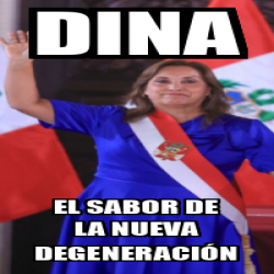 Meme Personalizado - DINA EL SABOR DE LA NUEVA DEGENERACIÓN - 33511959