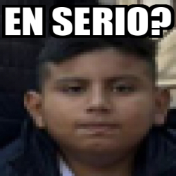Meme Personalizado - En serio? - 33514515