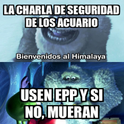 Meme Personalizado - La charla de seguridad de los Acuario Usen EPP y ...