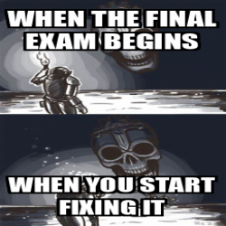 Meme Personalizado - When the final exam begins When you start fixing ...