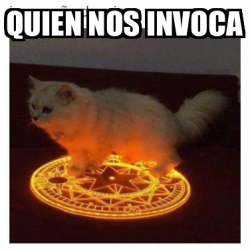 Meme Personalizado - quien nos invoca - 33522424