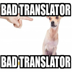 Meme Personalizado - bad translator bad translator - 33522924