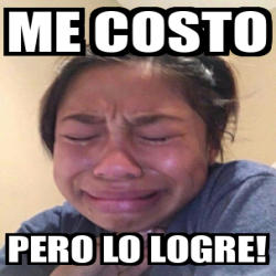 Meme Personalizado - Me costo Pero lo logre! - 33524125