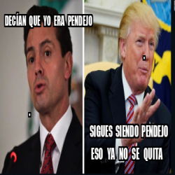 Meme Personalizado - decían que yo era pendejo