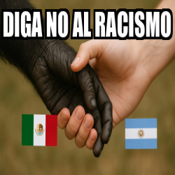 Meme Personalizado - Diga No al racismo - 33529942